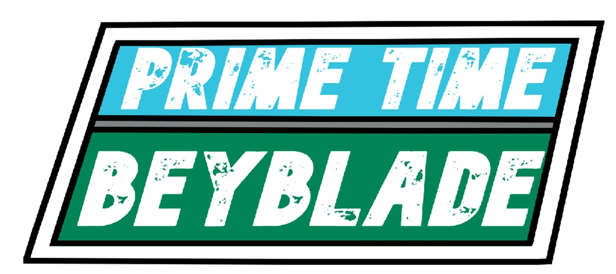 Prime Time Beyblade | Competitive Beyblade Wiki | Fandom
