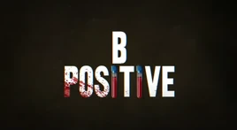 B Positive | B Positive Wiki | Fandom