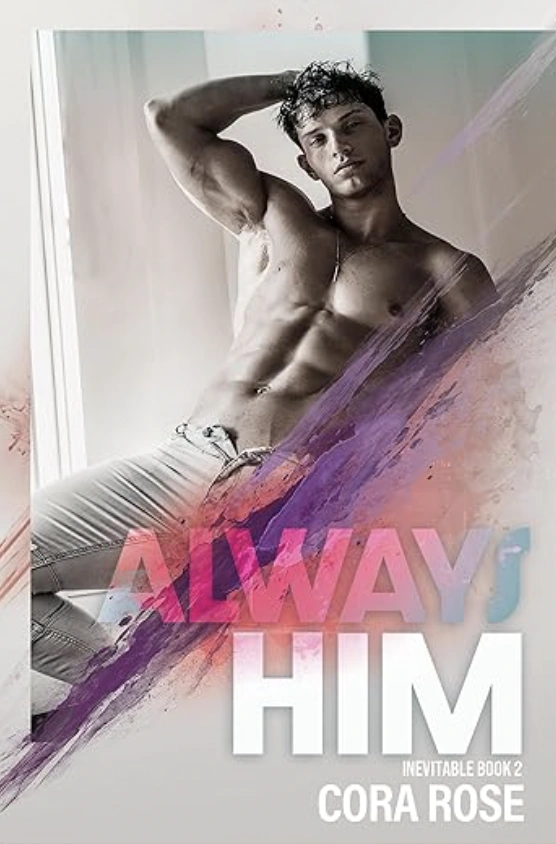 Always Him | Cora Rose Verse Wiki | Fandom