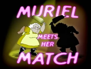 Muriel Meets Her Match | Courage the Cowardly Dog | Fandom