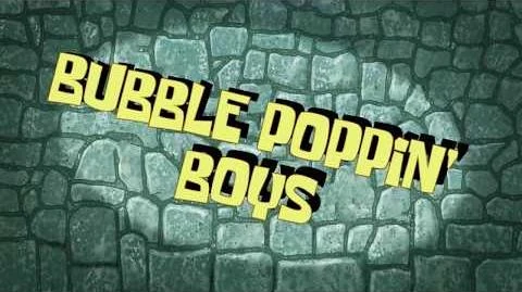 Bubble Poppin' Boys | Creativeness Wiki | Fandom