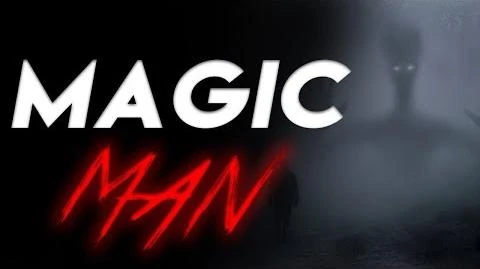 Magic Man | Creepypasta Wiki | Fandom