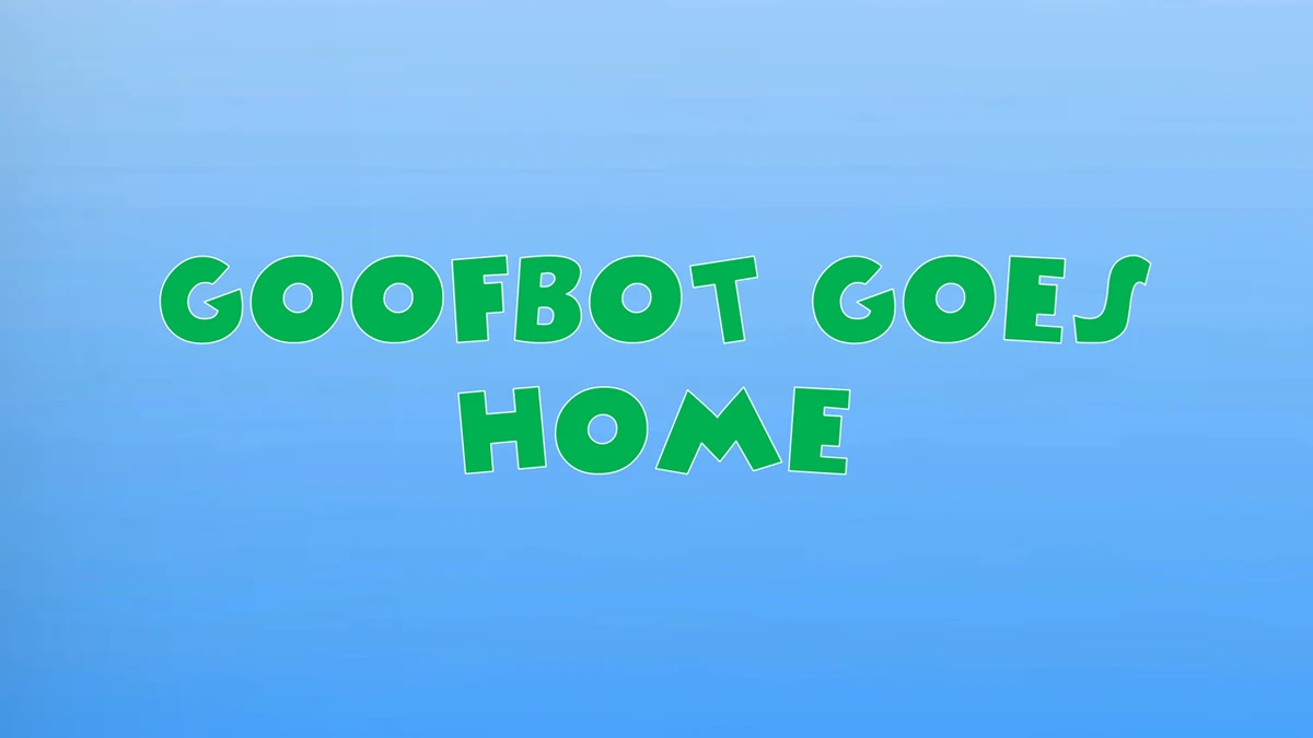 Goofbot Goes Home | Crossovers and Fan Episodes Wiki | Fandom