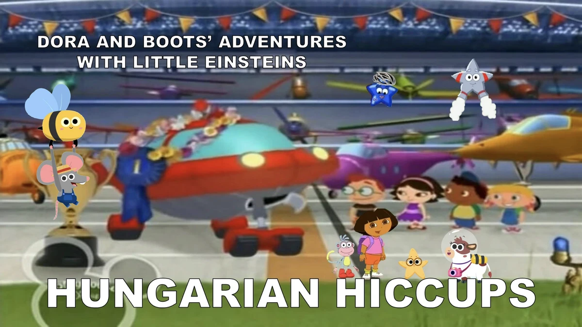 Dora and Boots' Adventures with Little Einsteins: Hungarian Hiccups ...