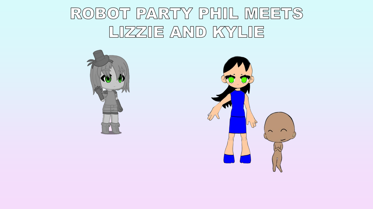 Robot Party Phil Meets Lizzie And Kylie Crossovers And Fan Episodes