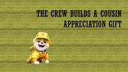The Crew Builds a Cousin Appreciation Gift | Crossovers and Fan ...