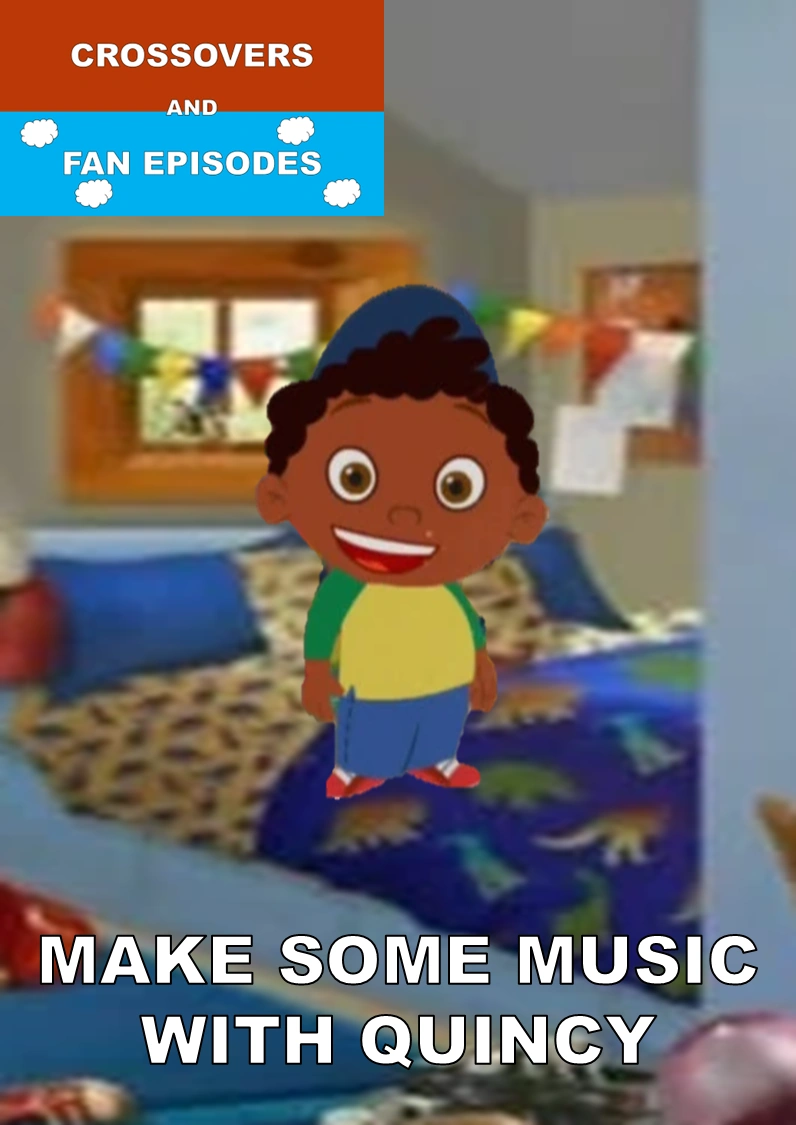 Make Some Music with Quincy | Crossovers and Fan Episodes Wiki | Fandom