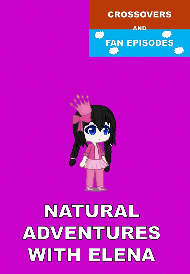 Natural Adventures with Elena | Crossovers and Fan Episodes Wiki | Fandom