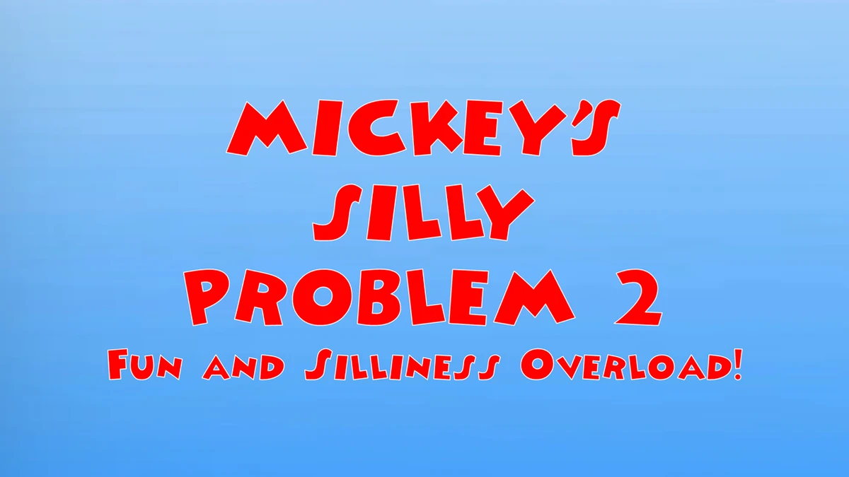 Mickey's Silly Problem 2: Fun and Silliness Overload! | Crossovers and ...