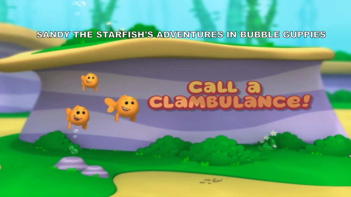 Sandy the Starfish's Adventures in Bubble Guppies: Call a Clambulance ...