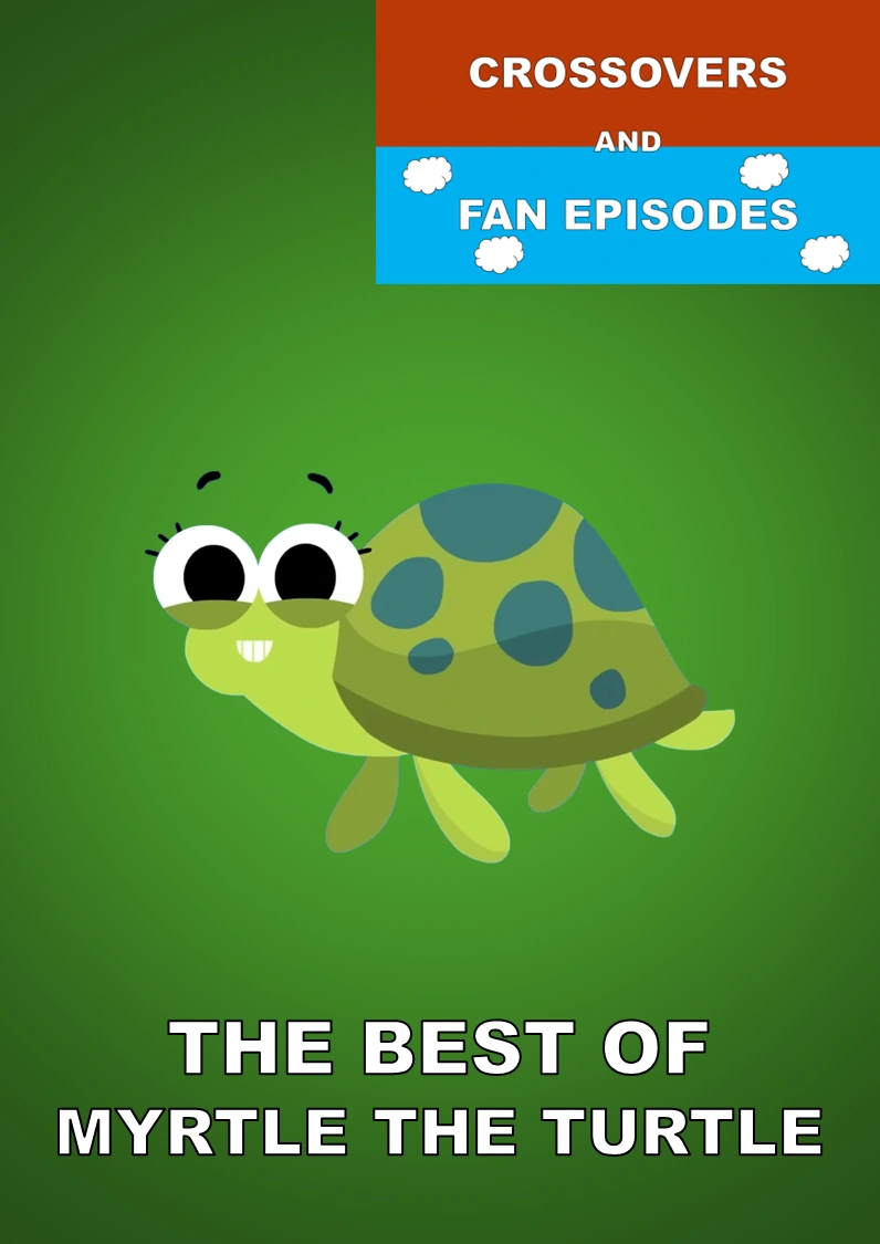 The Best of Myrtle the Turtle | Crossovers and Fan Episodes Wiki | Fandom