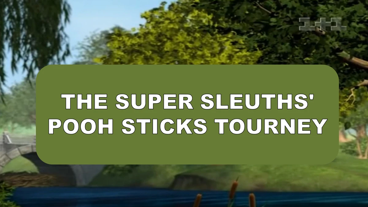 The Super Sleuths' Pooh Sticks Tourney | Crossovers and Fan Episodes Wiki | Fandom