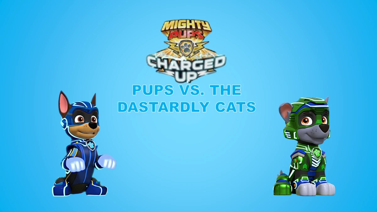 Mighty Pups, Charged Up: Pups Vs. The Dastardly Cats | Crossovers and ...