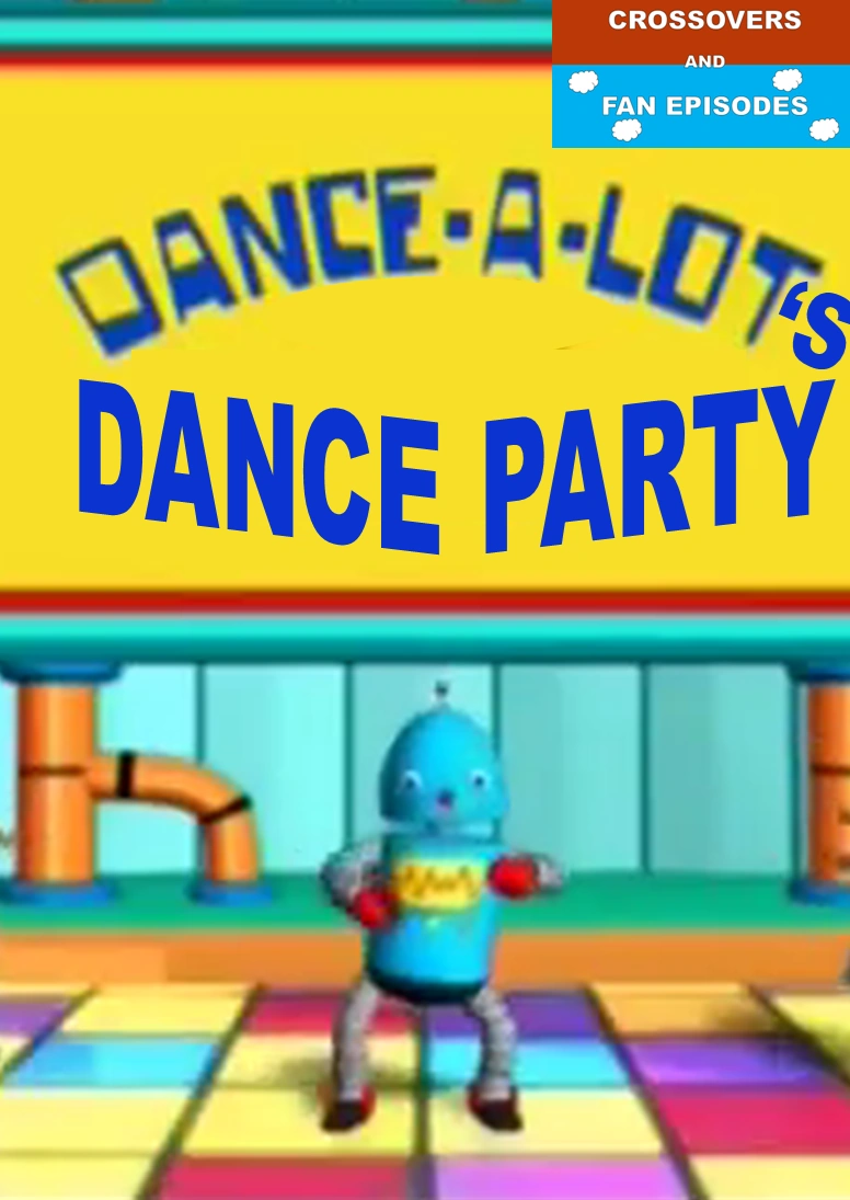 Dance-a-Lot's Dance Party | Crossovers and Fan Episodes Wiki | Fandom