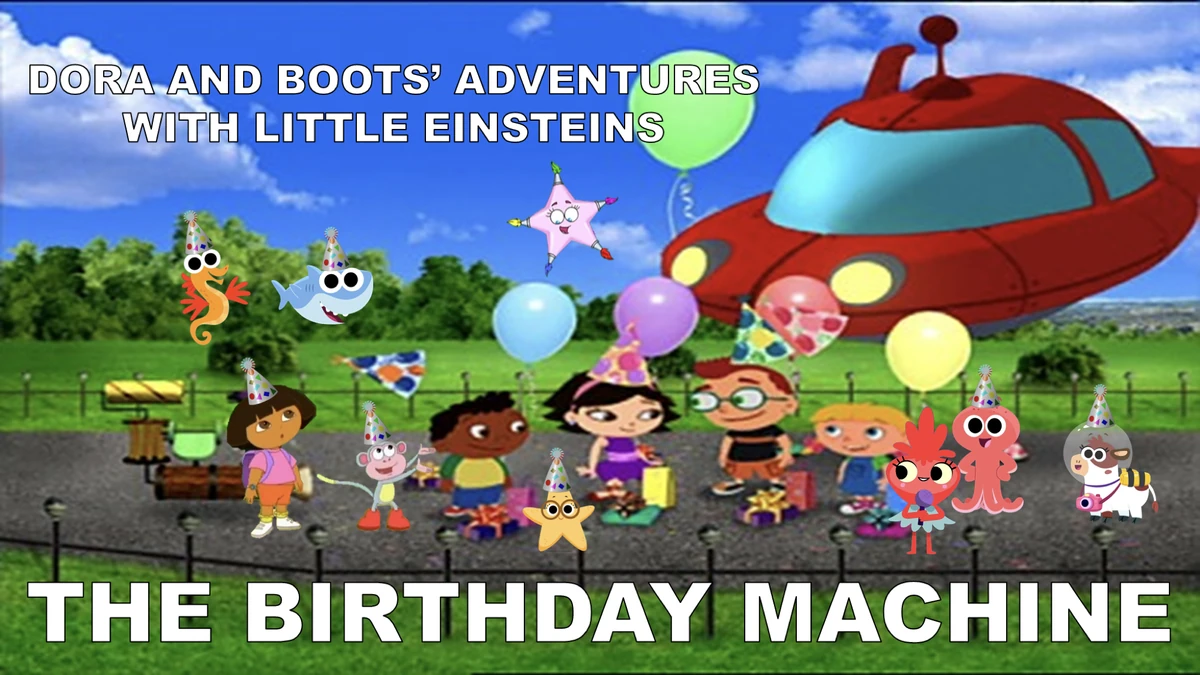 Dora and Boots' Adventures with Little Einsteins: The Birthday Machine ...