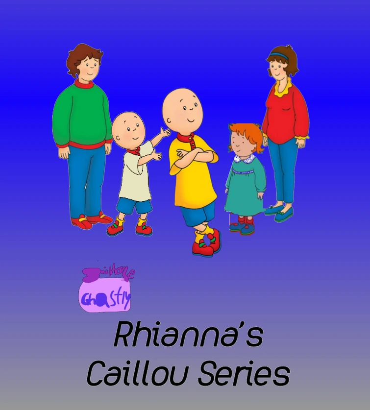 Rhianna’s Caillou Series (Crossovian Version) | Crossovia Wiki | Fandom