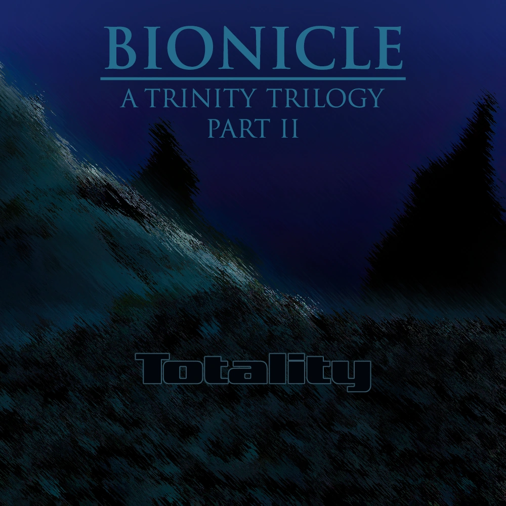 Totality (Part 2 of a Trinity Trilogy) | Custom BIONICLE Wiki | Fandom