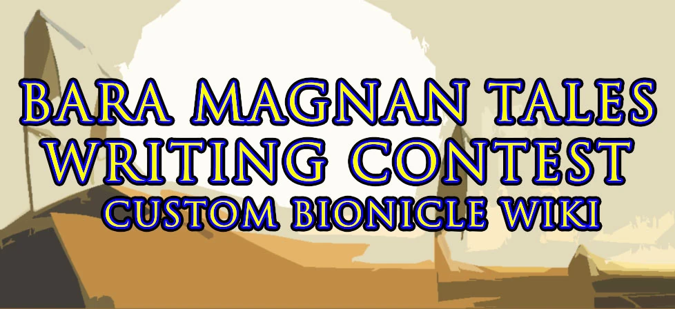 Custom BIONICLE Wiki:Bara Magnan Tales Writing Contest | Custom ...