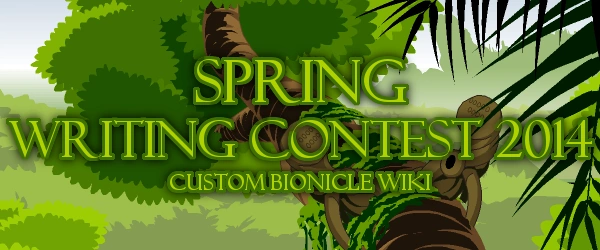 Custom BIONICLE Wiki:Spring Writing Contest 2014 | Custom BIONICLE Wiki ...