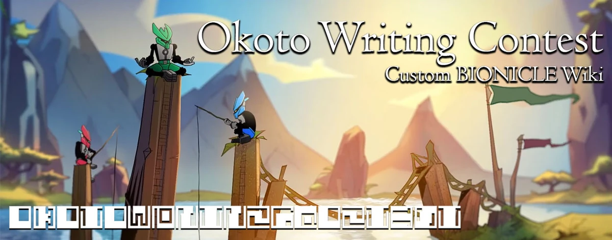 Custom BIONICLE Wiki:Okoto Writing Contest | Custom BIONICLE Wiki | Fandom