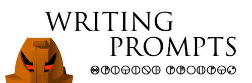Custom BIONICLE Wiki:Writing Prompts | Custom BIONICLE Wiki | Fandom