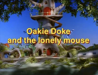 Oakie Doke And The Lonely Mouse Cute And Cuddly Wiki Fandom
