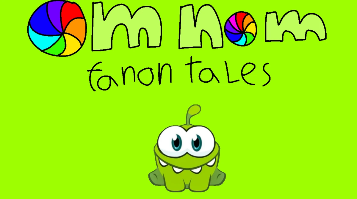 Om nom fanon tales | Cut the Rope Fanon Wiki | Fandom