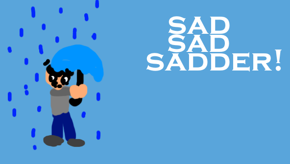 Sad Sad SADDER! | Cyan and Lewis Wiki | Fandom