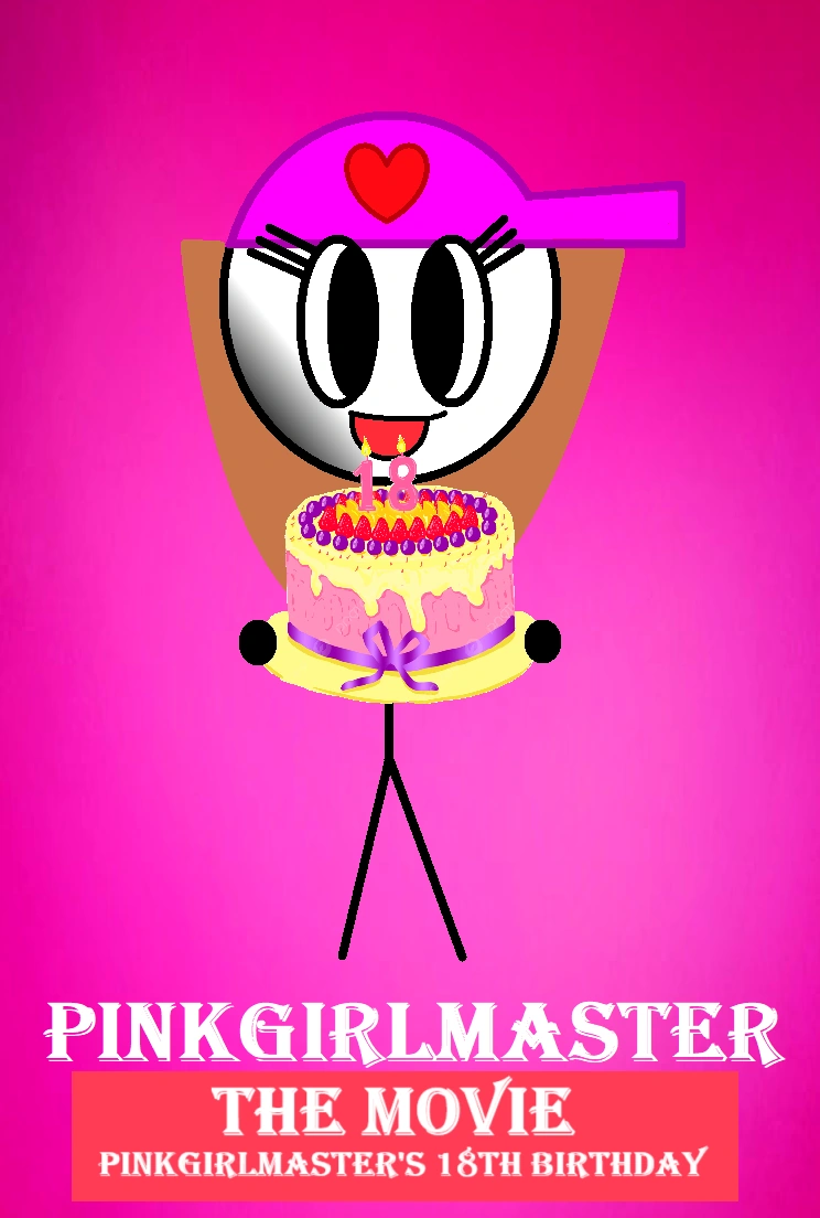 Pinkgirlmaster: The Movie - Pinkgirlmaster's 18th Birthday | Cyanpedia ...