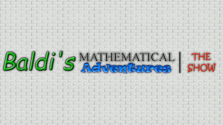 Introducing Baldi's Mathematical Adventures: The Show! | Fandom