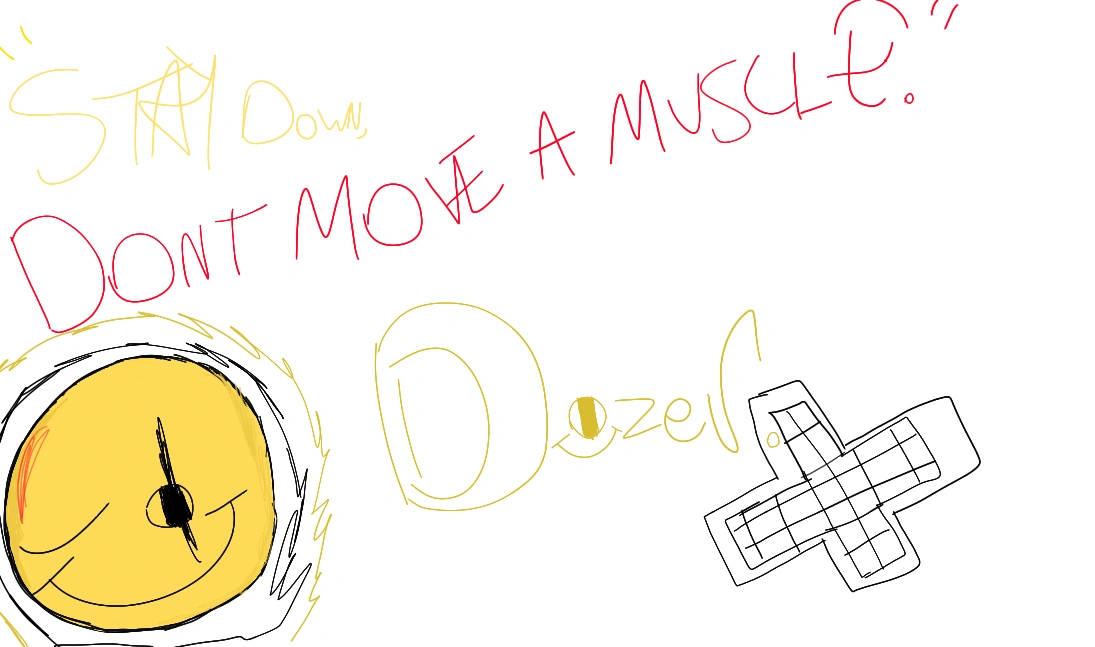stay down, DONT MOVE A MUSCLE | Fandom