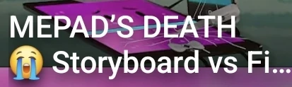 ‎MEPAD'S DEATH 😭 Storyboard vs Fi... | Fandom