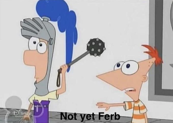 Not yet, Ferb. | Fandom