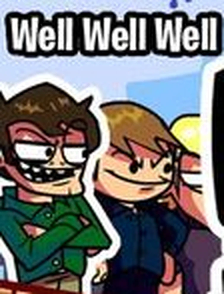 well well well | Fandom