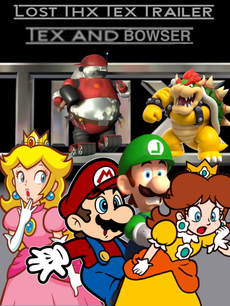 Lost THX “Tex” Trailer: Tex And Bowser (REWRITTEN) | Fandom