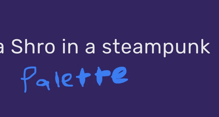 Gimme an image of a Shro in a steampunk pallette | Fandom