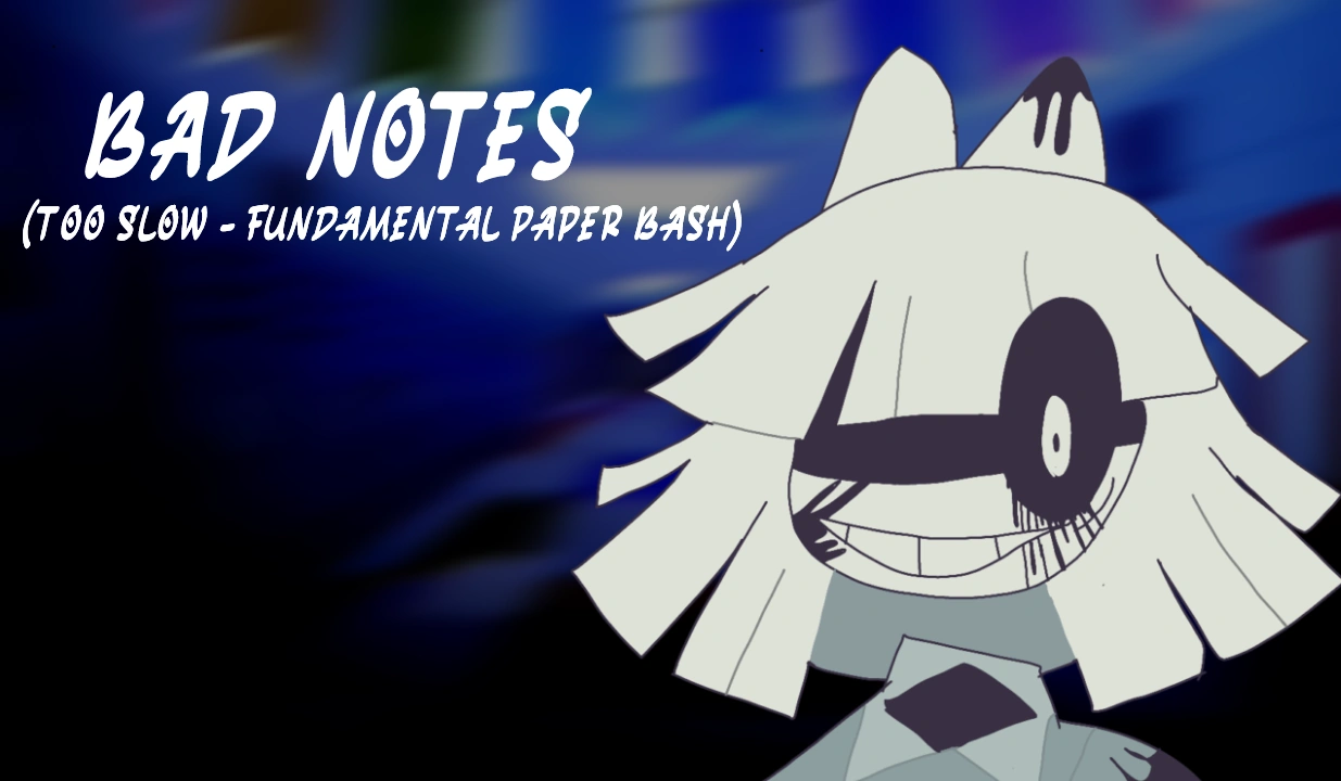 Bad notes (too slow-fundamental paper bash) | Fandom