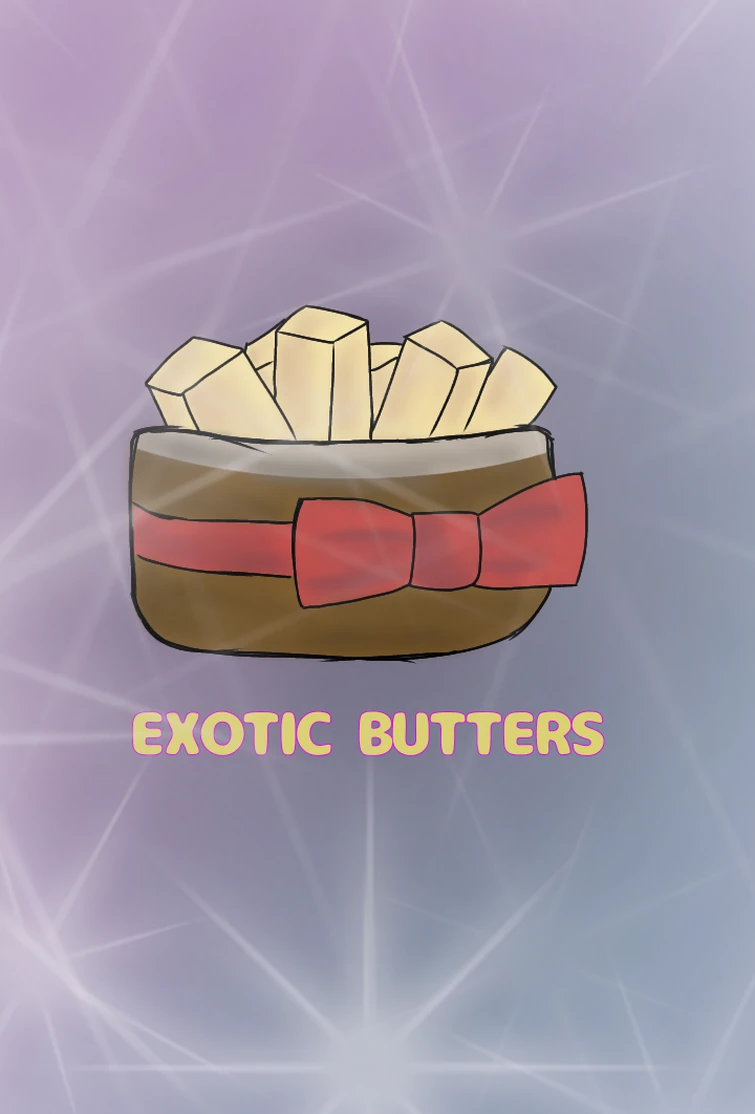 Mah exotic butters | Fandom