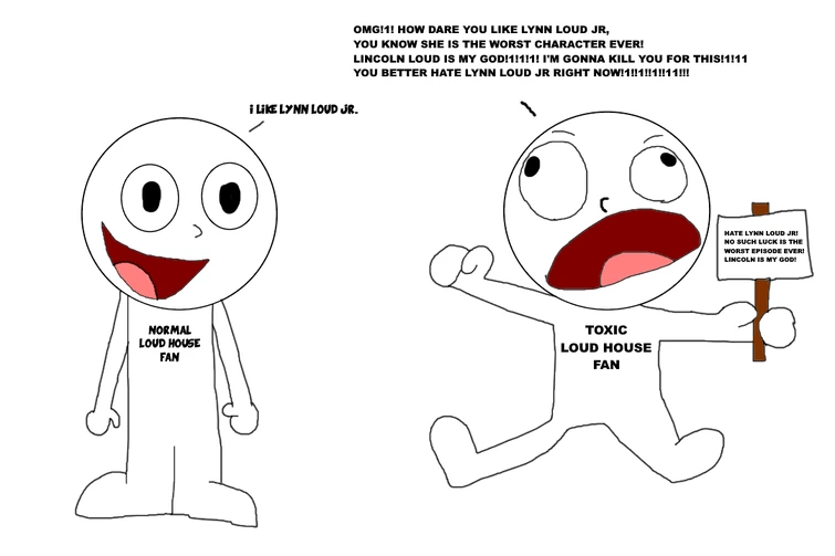 Toxic Loud House fans in a nutshell. | Fandom