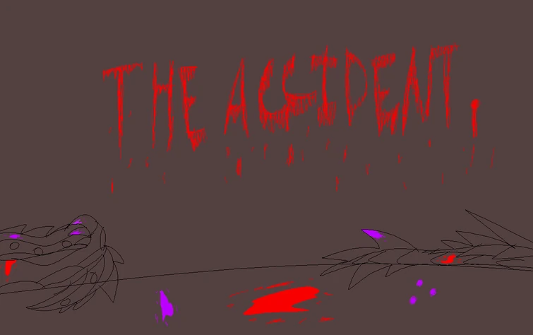 the accident. (blood warning) (pls no upvote) (ik who keeps upvoting, please stop /srs) | Fandom
