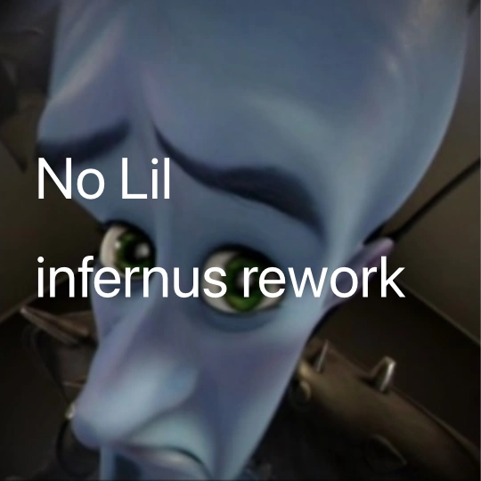No Lil infernus rework ( day 1 posting memes) | Fandom