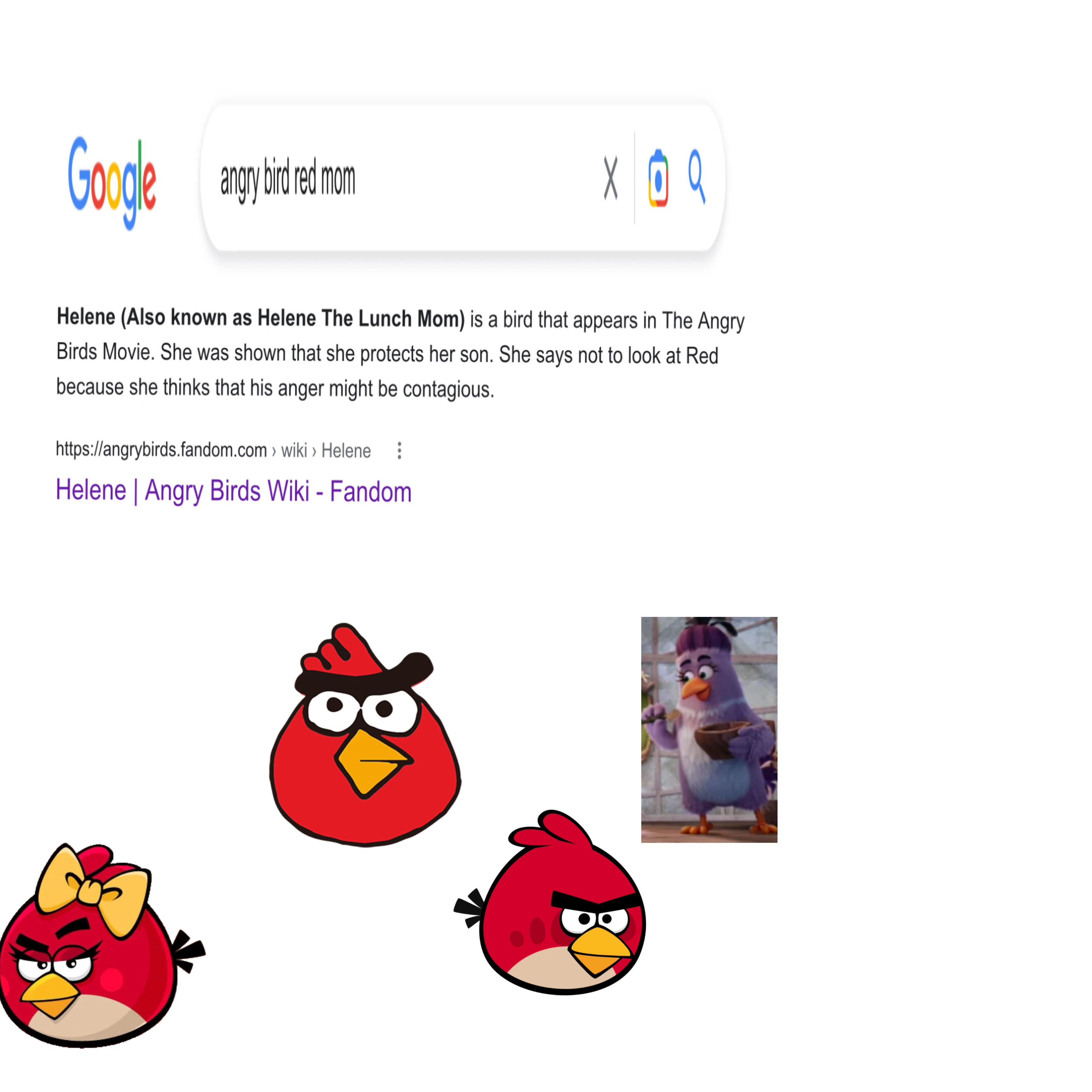 If you search Angry Birds Red Mom in google, I can imagine what happen ...