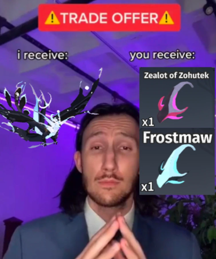 should I try to trade frostmaw+zealot of zohutek for somnia on discord ...