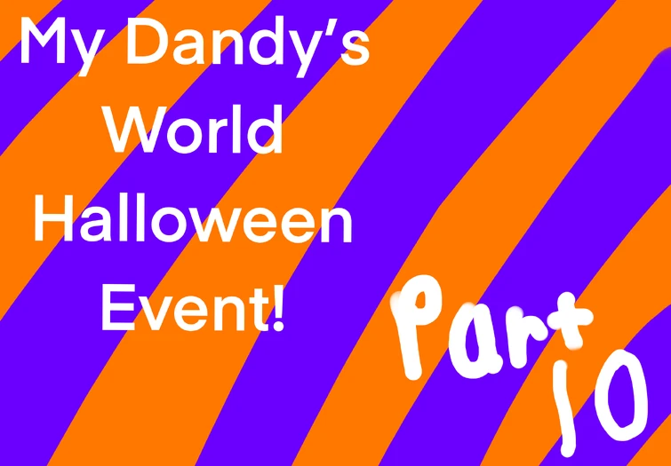 My Dandy’s World Halloween Event! Part 10: Halloween Floor. | Fandom
