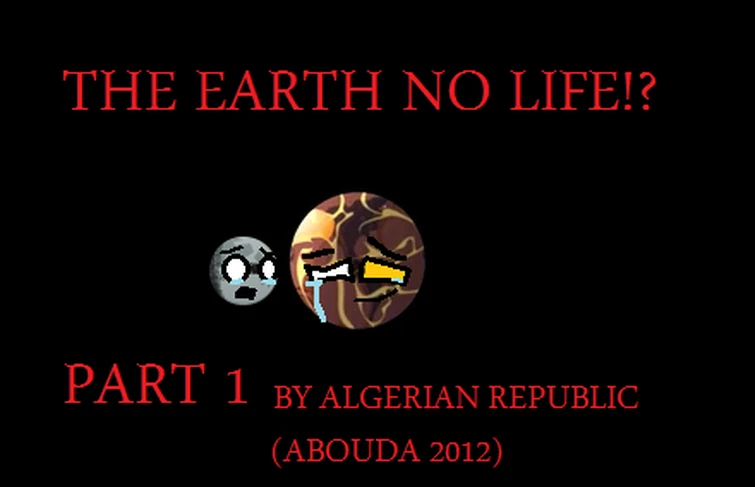 THE EARTH NO LIFE - PART 1 | Fandom