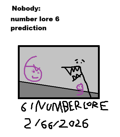 nobody: number lore 6 Predictions [meme or joke] | Fandom