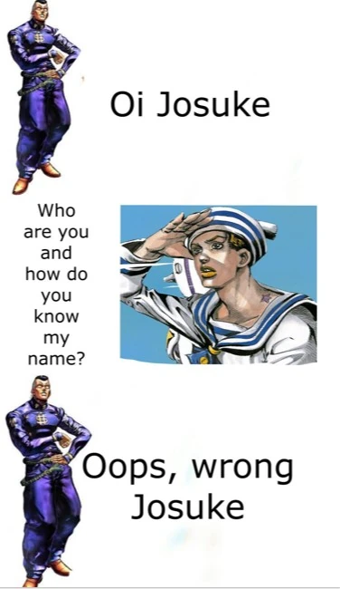 Day IDK/∞ of Posting an Oi Josuke Meme | Fandom