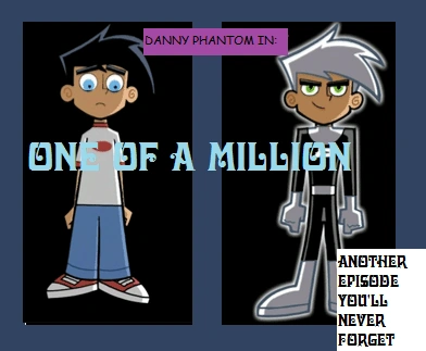 One of a Million | Danny Phantom Fanon Wiki | Fandom