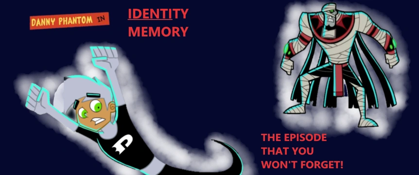 Identity Memory | Danny Phantom Fanon Wiki | Fandom