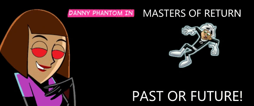 Masters Of Return | Danny Phantom Fanon Wiki | Fandom